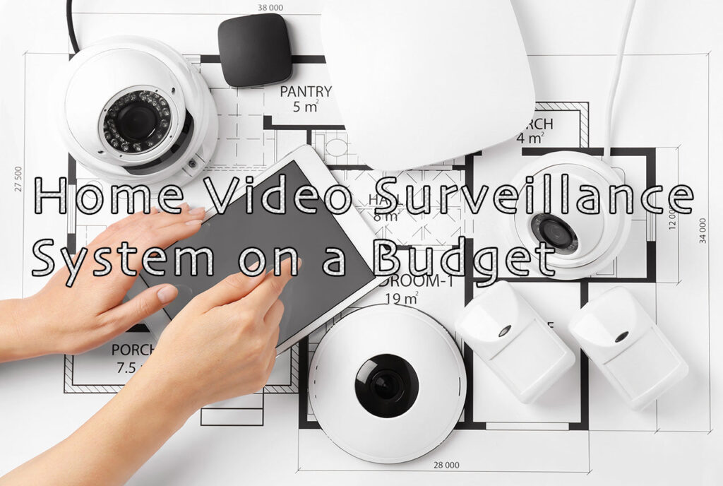 How to Set Up a Home Video Surveillance System on a Budget - Pipl.System